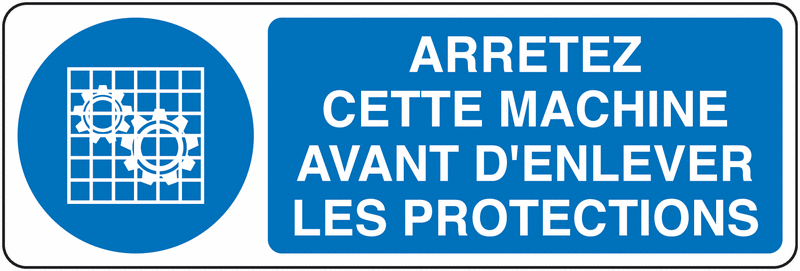 Panneau Arrêtez machine avant d'enlever les protections | Signals
