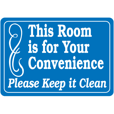 This Room Is For Your Convenience Please Keep It Clean Interior Signs ...