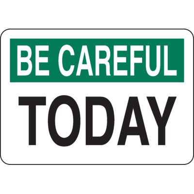 Be Careful Today Safety Sign, Motivational Safety Signs | Emedco