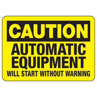 Machine Safety Signs - Automatic Equipment Will Start Without Warning ...