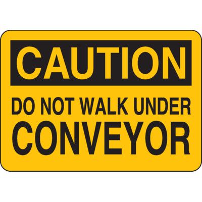 Caution Don't Walk Under Conveyor - Industrial OSHA Conveyor Signs ...