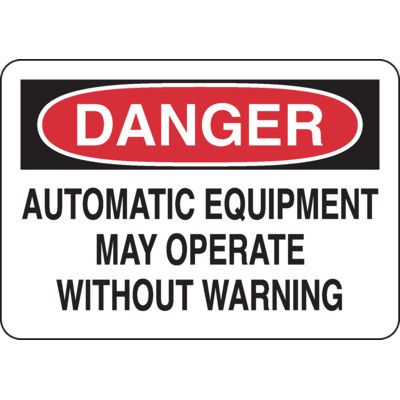 Machine Safety Signs - Automatic Equipment May Operate Without Warning ...