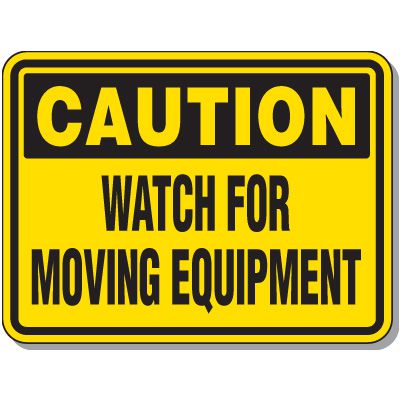 Caution Watch For Moving Equipment Sign, OSHA & ANSI Compliant Signs ...