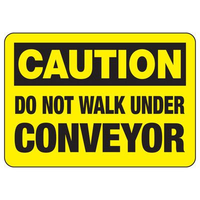 Caution Don't Walk Under Conveyor - Industrial OSHA Conveyor Signs ...