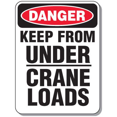 Crane Safety Signs - Danger Keep From Under Crane Loads, OSHA & ANSI ...