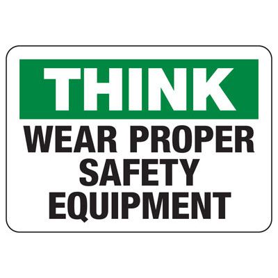 Think - Wear Proper Safety Equipment Signs | Emedco
